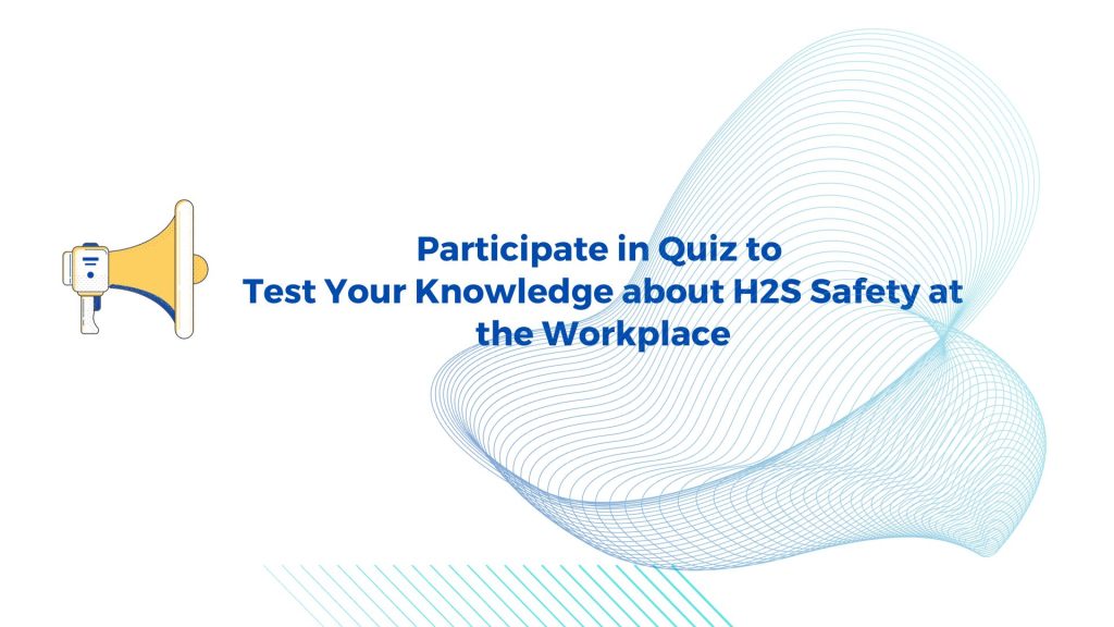 Test Your Knowledge about H2S Safety at Workplace